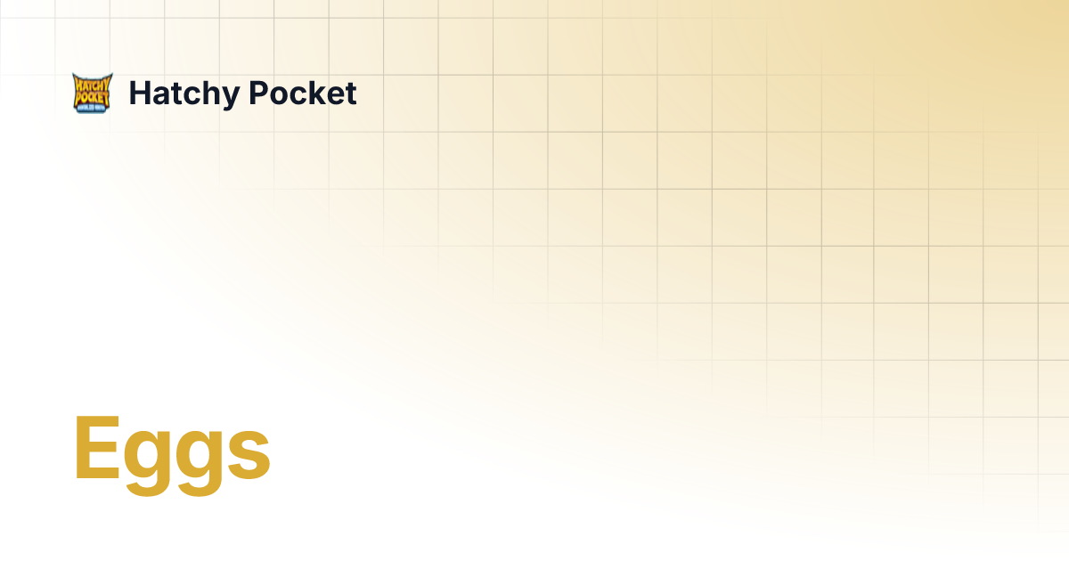 Eggs | Hatchy Pocket